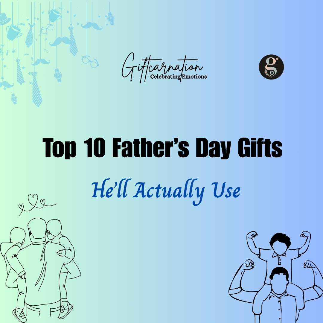 Top 10 Father’s Day Gifts He’ll Actually Use – Giftcarnation